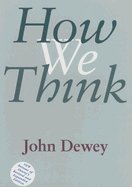How We Think: A Restatement of the Relation of Reflective Thinking to ...