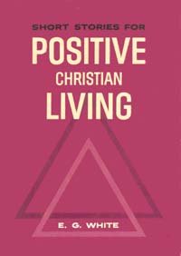 Short Stories for Positive Christian Living: White, E. G.: Amazon.com ...
