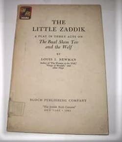 The little Zaddik, a play in three acts on the Baal Shem Tov and the ...
