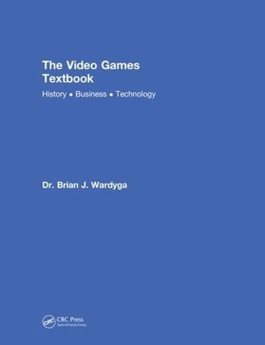 The Video Games Textbook: History • Business • Technology ...