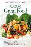 Cook Great Food: 450 Delicious Recipes: Dietitians of Canada ...