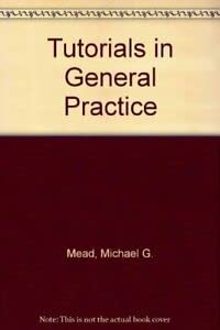 Tutorials in General Practice : Mead, Michael, Patterson, Henry: Amazon ...