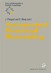 Automated Practical Reasoning: Algebraic Approaches (Texts and Monographs in Symbolic ...