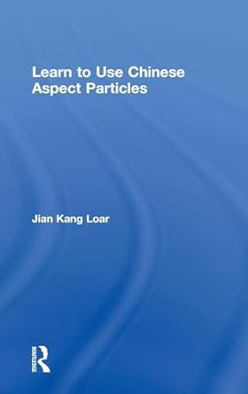 Learn to Use Chinese Aspect Particles: Loar, Jian Kang: 9780815367109 ...