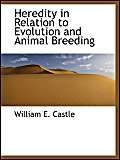 Heredity in Relation to Evolution and Animal Breeding: Castle, William ...