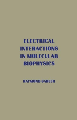 Electrical Interactions in Molecular Biophysics: An Introduction ...