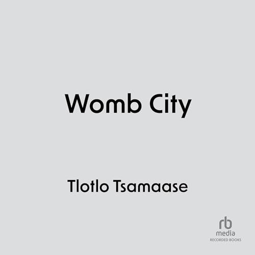 Amazon.com: Womb City (Audible Audio Edition): Tlotlo Tsamaase ...
