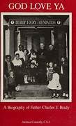 God love ya: A biography of Father Charles J. Brady: Connolly, Alethea ...