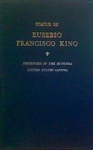 ACCEPTANCE OF THE STATUE OF EUSEBIO FRANCISCO KINO: PRESENTED BY THE ...