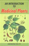 An Introduction to Medicinal Plants : Dutt, Ashwini: Amazon.in: Books