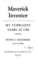 Maverick inventor; my turbulent years at CBS : Goldmark, Peter C ...
