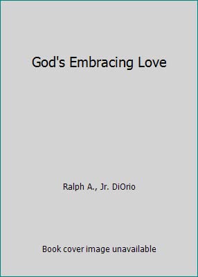 God's Embracing Love: Ralph A., Jr. DiOrio: 9780975401606: Amazon.com ...
