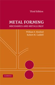 Metal Forming: Mechanics and Metallurgy: Hosford, William F., Caddell ...