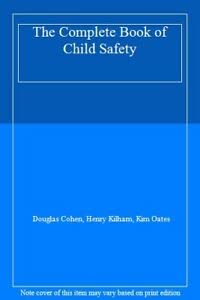 The Complete Book of Child Safety: Cohen, Douglas, Kilham, Henry, Oates ...