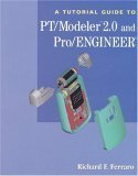 A Tutorial Guide to PT/Modeler 2.0 and Pro/ENGINEER: Buy Online at Best ...