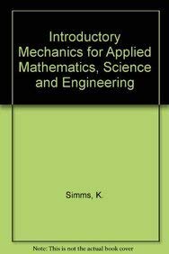Introductory Mechanics for Applied Mathematics, Science and Engineering ...