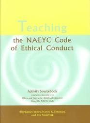 Teaching the NAEYC Code of Ethical Conduct 2005: Activity Sourcebook ...