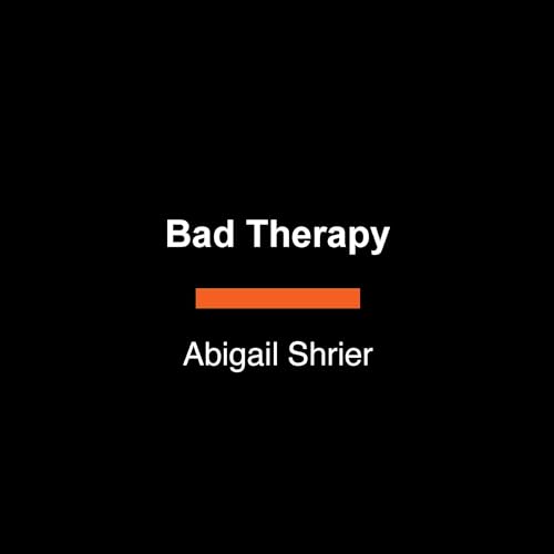 Bad Therapy: Why the Kids Aren't Growing Up (Audible Audio Edition ...