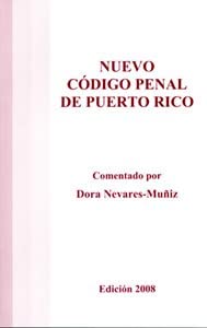 CODIGO PENAL DE PUERTO RICO. Revisado y comentado: Dora Nevares-Muñiz ...