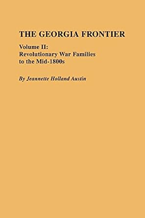 The Georgia Frontier, Vol. 2: Revolutionary War Families to the Mid-1800s: Austin, Jeannette ...
