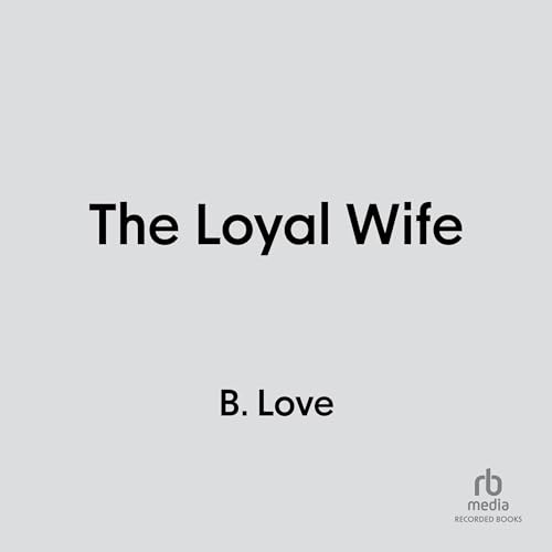 Amazon.com: The Loyal Wife (Audible Audio Edition): B. Love, Gene ...
