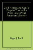 Amazon.com: Cold Hearts and Gentle People: 9780786203178: Riggs, John R ...