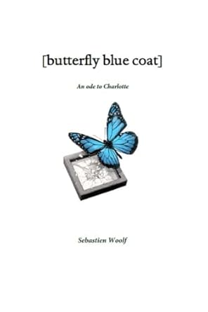 Butterfly Blue Coat: An Ode to Charlotte: Woolf, Sebastien, Woolf ...