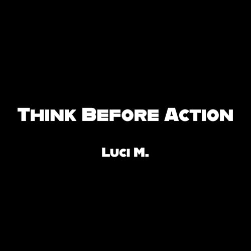 Think Before Action by Luci M. on Amazon Music - Amazon.com