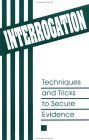 Interrogation: Techniques and Tricks to Secure Evidence: Anonymous ...