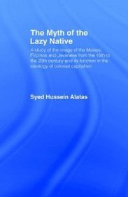 The Myth of the Lazy Native: A Study of the Image of the Malays ...