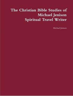 The Christian Bible Studies of Michael Jenison Spiritual Travel Writer ...