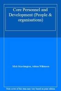 Core Personnel and Development (People & organisations) : Marchington ...