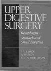Buy Upper Digestive Surgery: Oesophagus, Stomach and Small Intestine ...