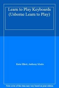 Learn to Play Keyboards (Learn to Play): Elliott, K.: 9780746024133 ...