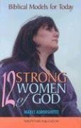 12 Strong Women of God: Biblical Models for Today : Alborghetti, Marci ...