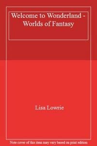 Welcome to Wonderland - Worlds of Fantasy : Lowrie, Lisa: Amazon.in: Books