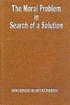 The Moral Problem in Search of a Solution : Sukhendu Bhattacharjee ...