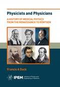 Physicists and Physicians : A History of Medical Physics from The ...