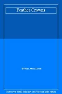 Feather Crowns: Mason, Bobbie Ann: 9780701159030: Amazon.com: Books