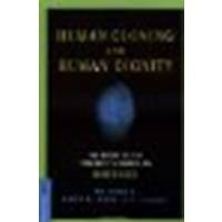 Human Cloning and Human Dignity: The Report of the President's Council ...