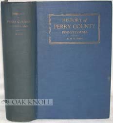 History of Perry County, Pennsylvania: Including Descriptions of ...