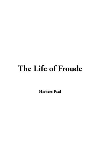 The Life of Froude: Paul, Herbert: 9781421945712: Amazon.com: Books