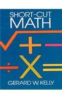 Short Cut Math: Kelly, Gerard W.: 9780486461588: Amazon.com: Books