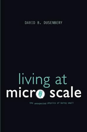 Living at Micro Scale: The Unexpected Physics of Being Small ...