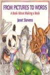 From Pictures to Words: A Book About Making a Book: Stevens, Janet ...