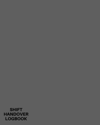 Shift Handover Logbook: Daily Template Sheets For Recording Staff Duty ...