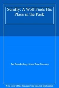 Scruffy: A Wolf Finds His Place in the Pack: Brandenburg, Jim, Guernsey ...