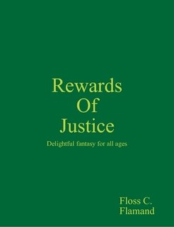 Rewards Of Justice: Floss C. Flamand: 9780557232857: Amazon.com: Books