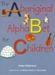 The Aboriginal Alphabet for Children: Evelyn Ballantyne, J. Marleen ...
