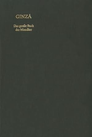 Ginza. Der Schatz oder Das grosse Buch der Mandäer: Der Schatz oder Das ...